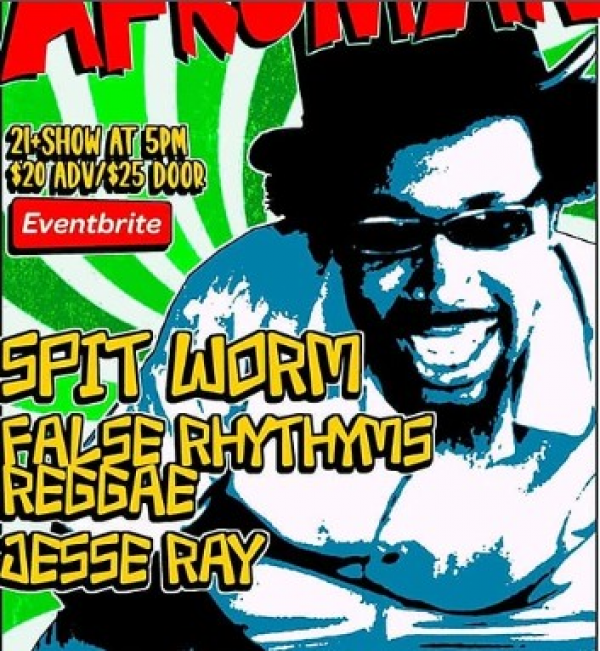 AFRO MAN, SPIT WORM, FALSE RHYTHM REGGAE, JESSE RAY | Event Calendar ...