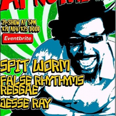 AFRO MAN, SPIT WORM, FALSE RHYTHM REGGAE, JESSE RAY | Event Calendar ...